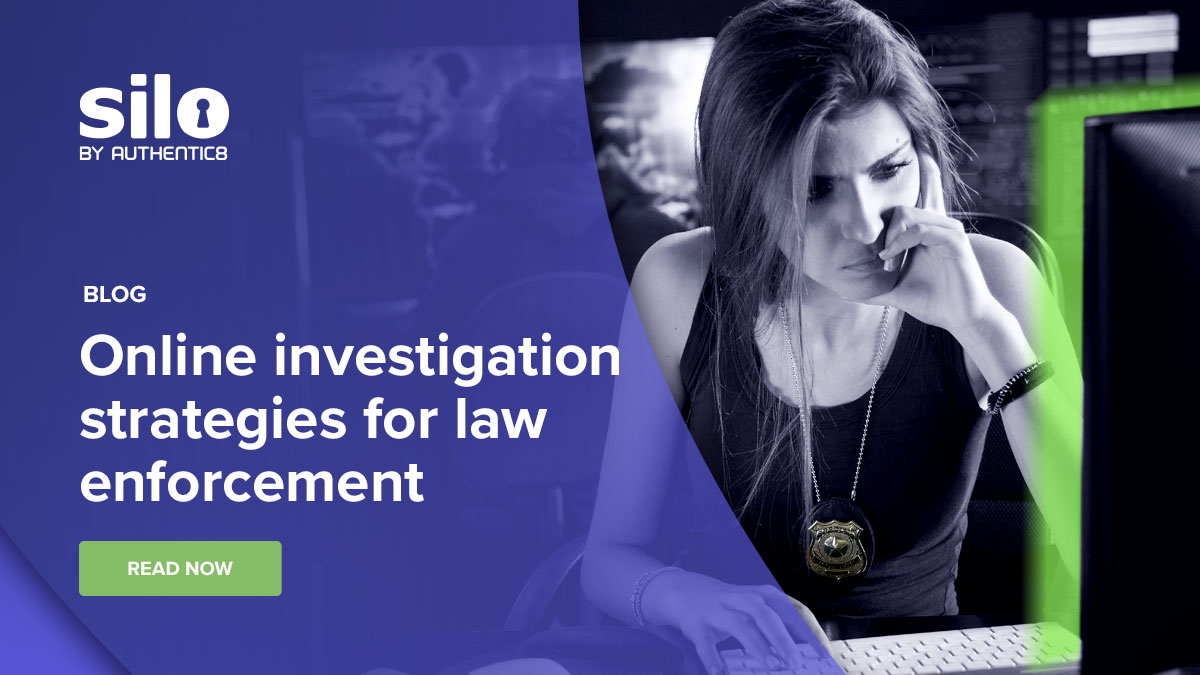 6 Online Investigation Strategies for Law Enforcement | authentic8