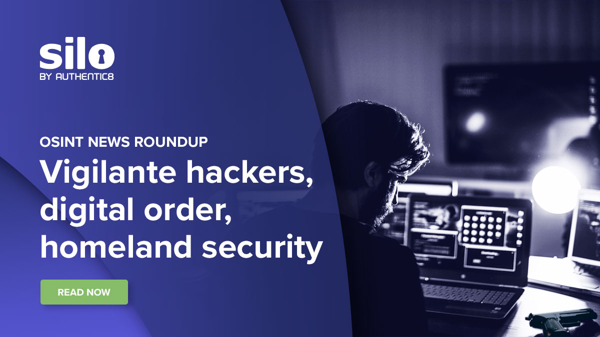 OSINT news: vigilante hackers, digital order | Authentic8