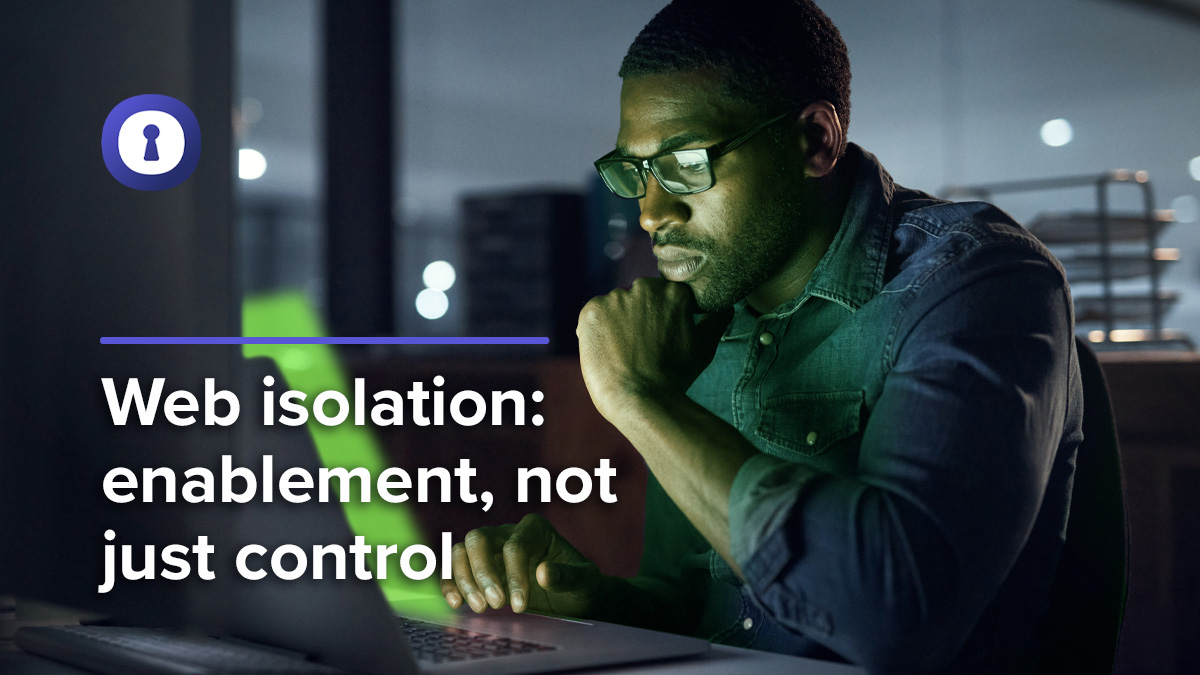 Web isolation enables, not just controls | authentic8
