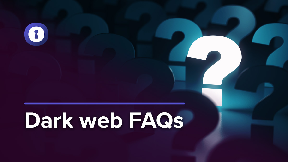 Dark web FAQs: how to access, security precautions and more | authentic8