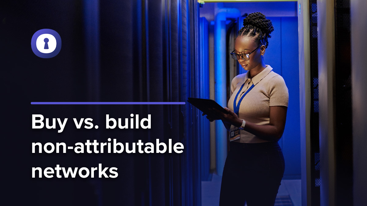 Buy vs. build non-attributable networks | authentic8