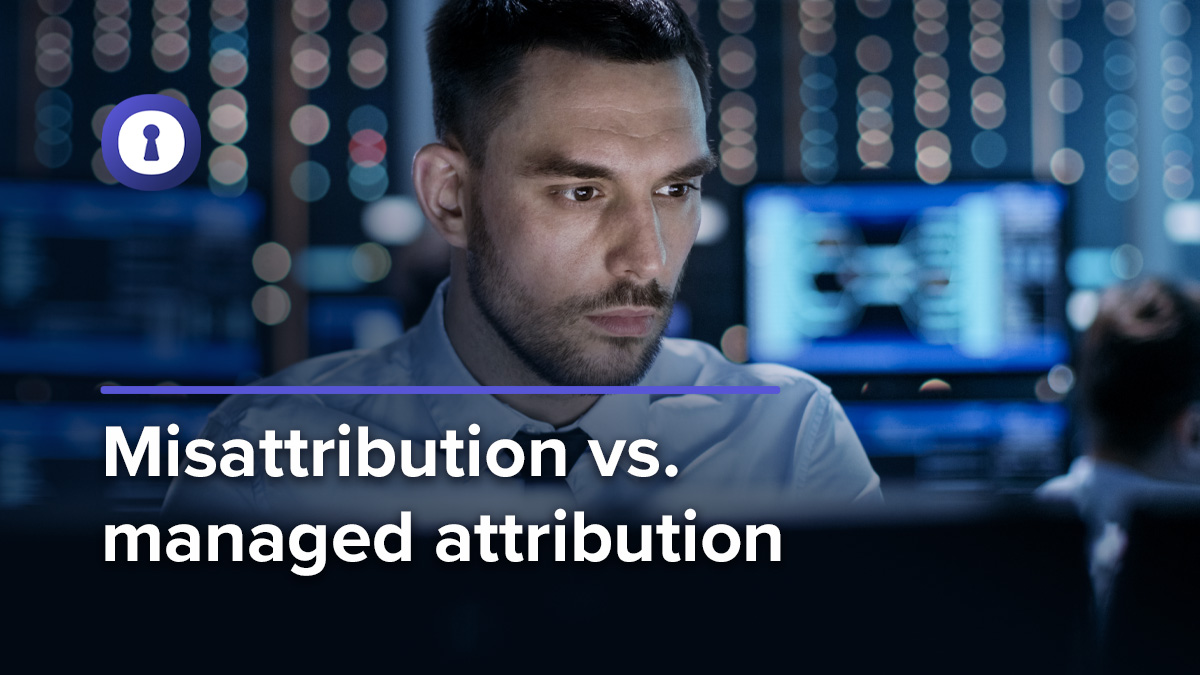 Misattribution vs. managed attribution | Authentic8