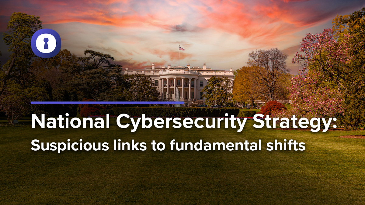 From suspicious links to a fundamental shift: the new National Cybersecurity Strategy | authentic8