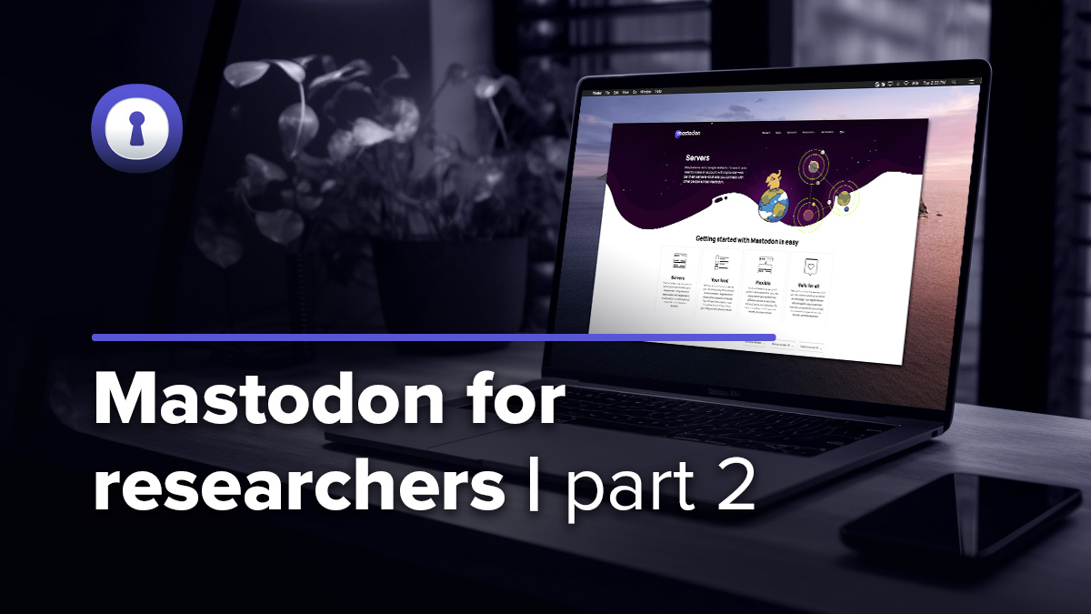 Diving deep: Mastodon for researchers part 2 | authentic8