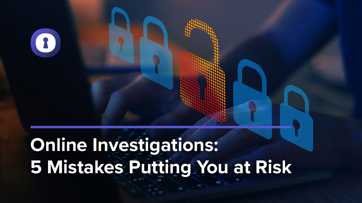 Online investigations: 5 mistakes putting you at risk | authentic8