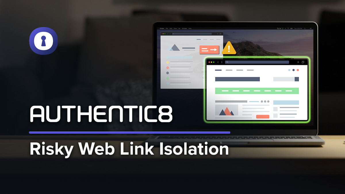 Risky Web Link Isolation | Authentic8