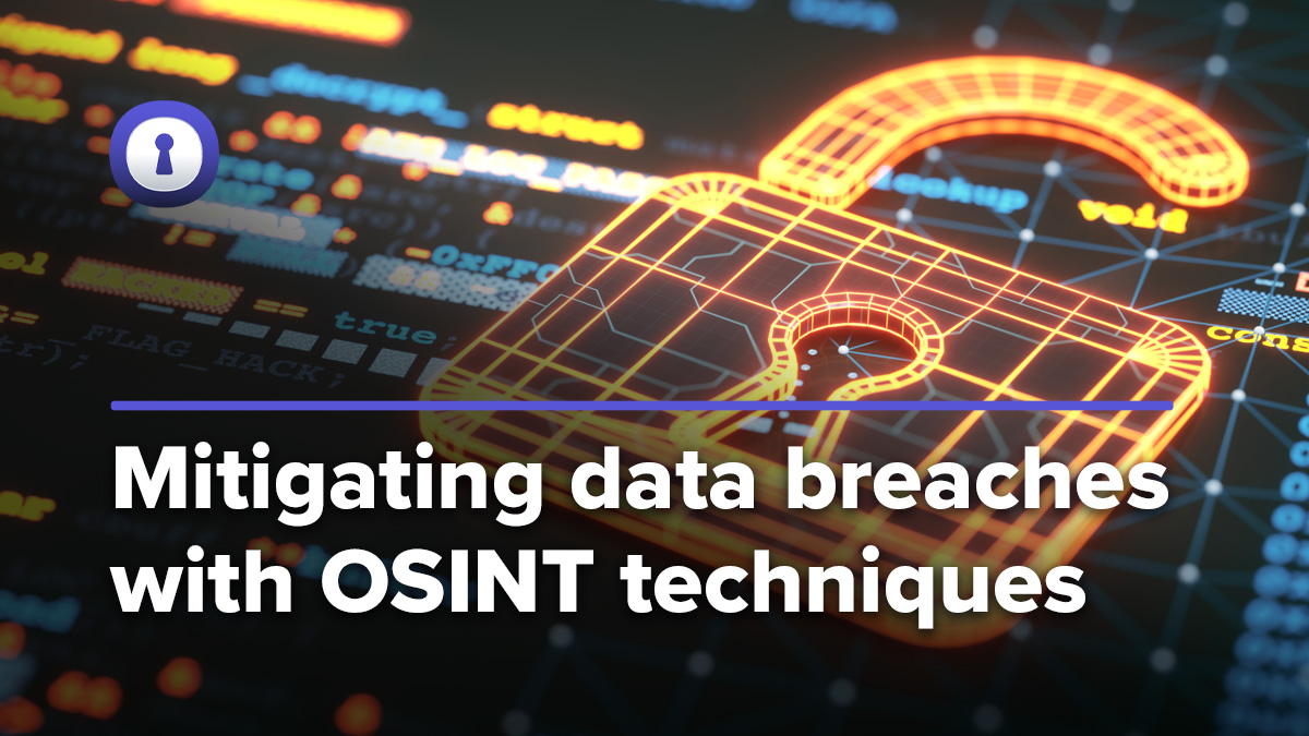 Mitigating data breaches with OSINT | authentic8 Mitigating data breaches with OSINT | authentic8