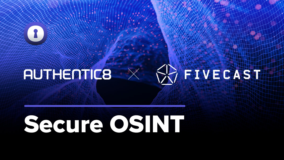 Secure Osint Authentic8 Fivecast Authentic8
