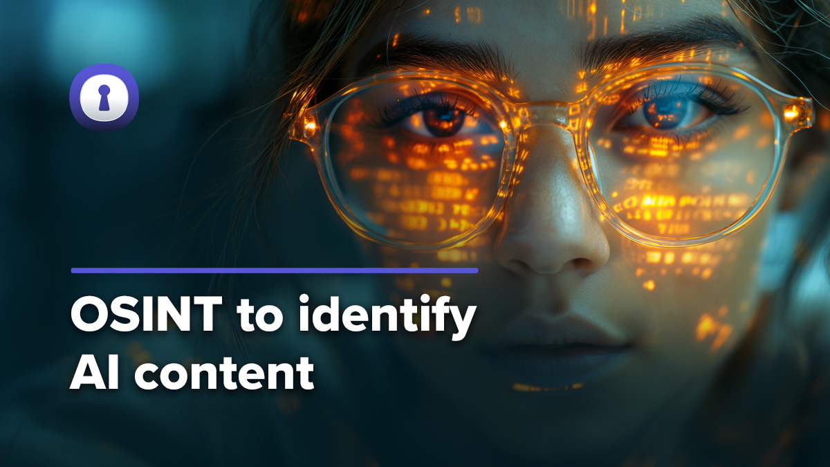 Using OSINT to identify AI-generated content | authentic8