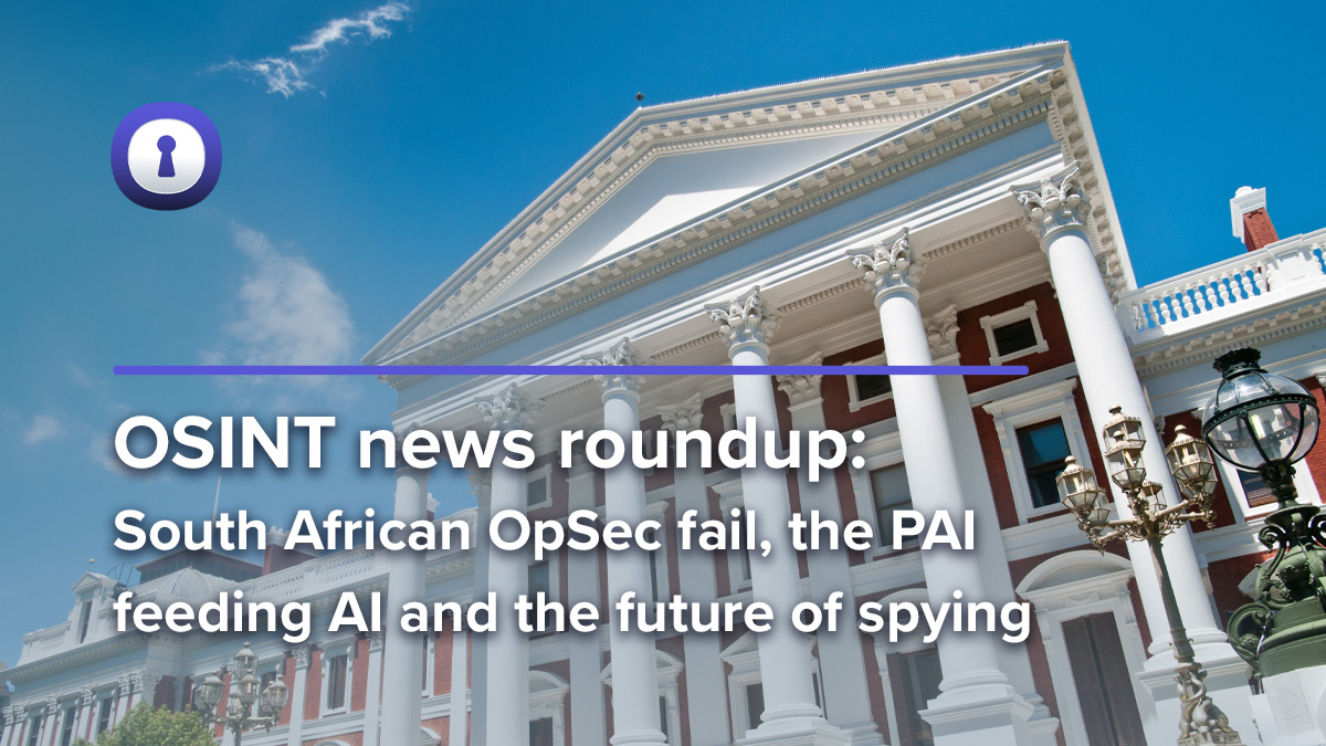 OSINT news: South African OpSec fail and PAI feeding AI | authentic8