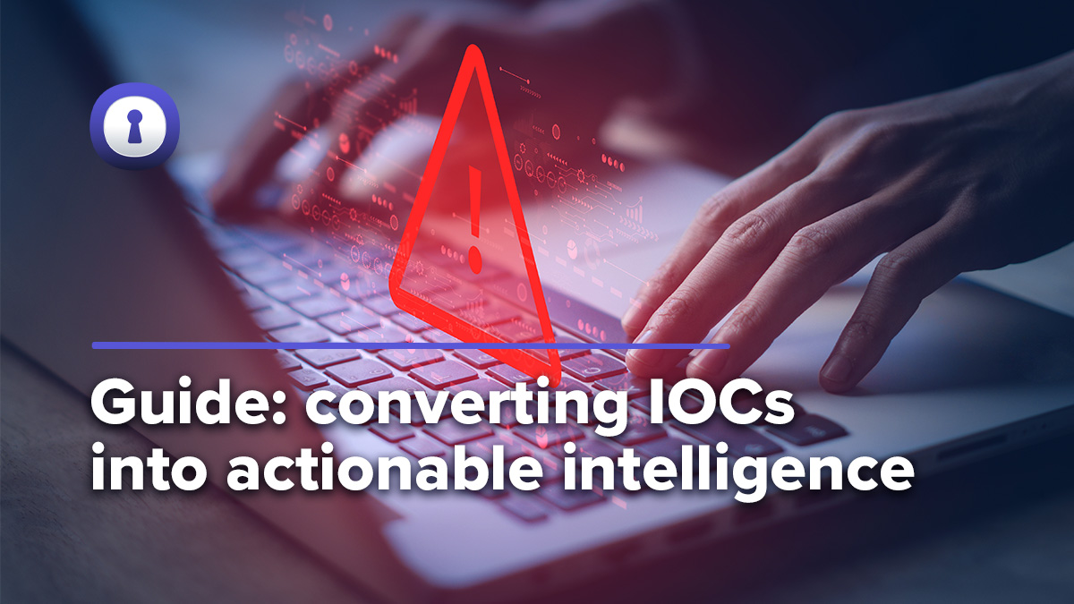 Converting IOCs into actionable intelligence | authentic8